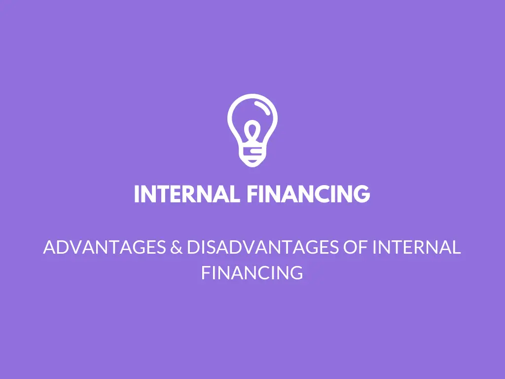 ADVANTAGES & DISADVANTAGES OF INTERNAL FINANCING - CFAJournal ADVANTAGES & DISADVANTAGES OF INTERNAL FINANCING - CFAJournal